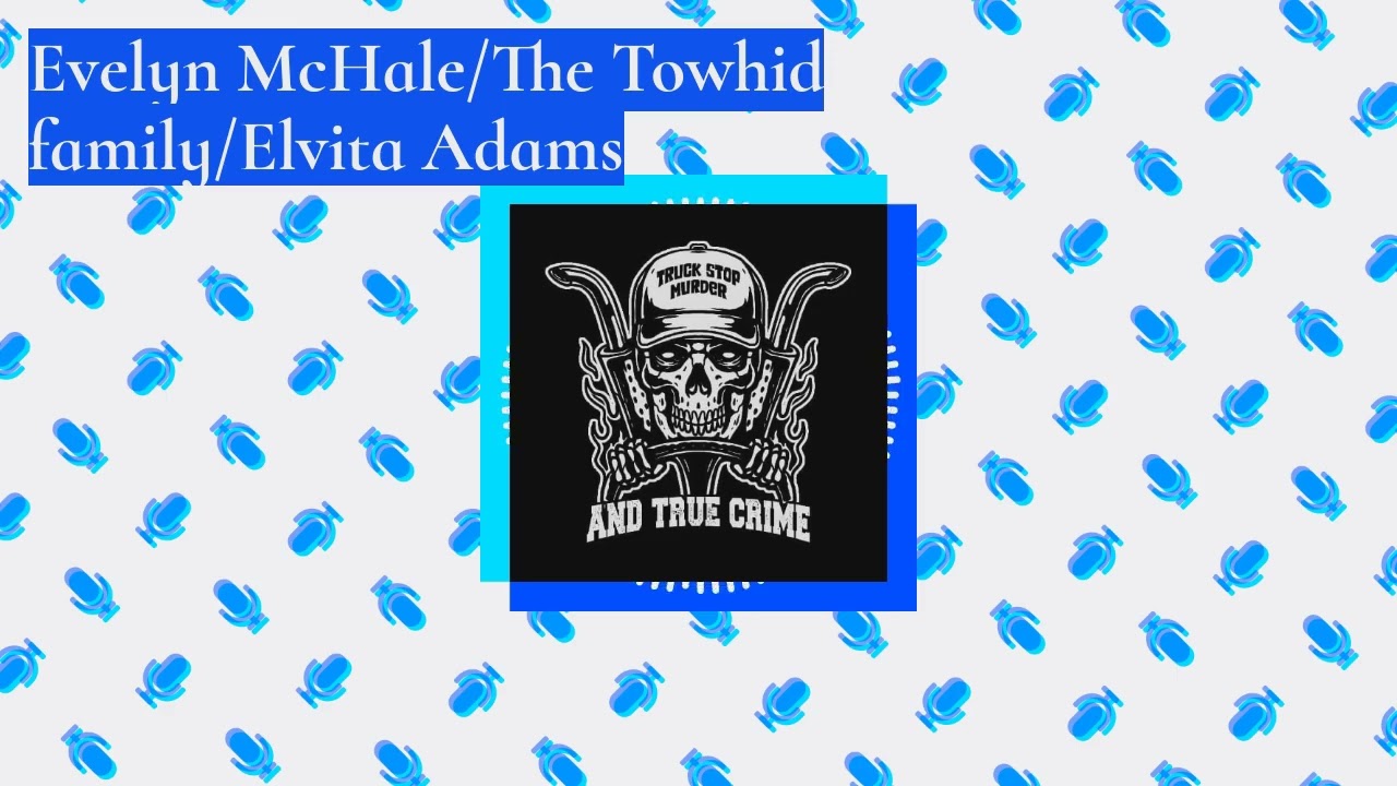 truck stop murder and true crime's podcast - Evelyn McHale/The Towhid ...