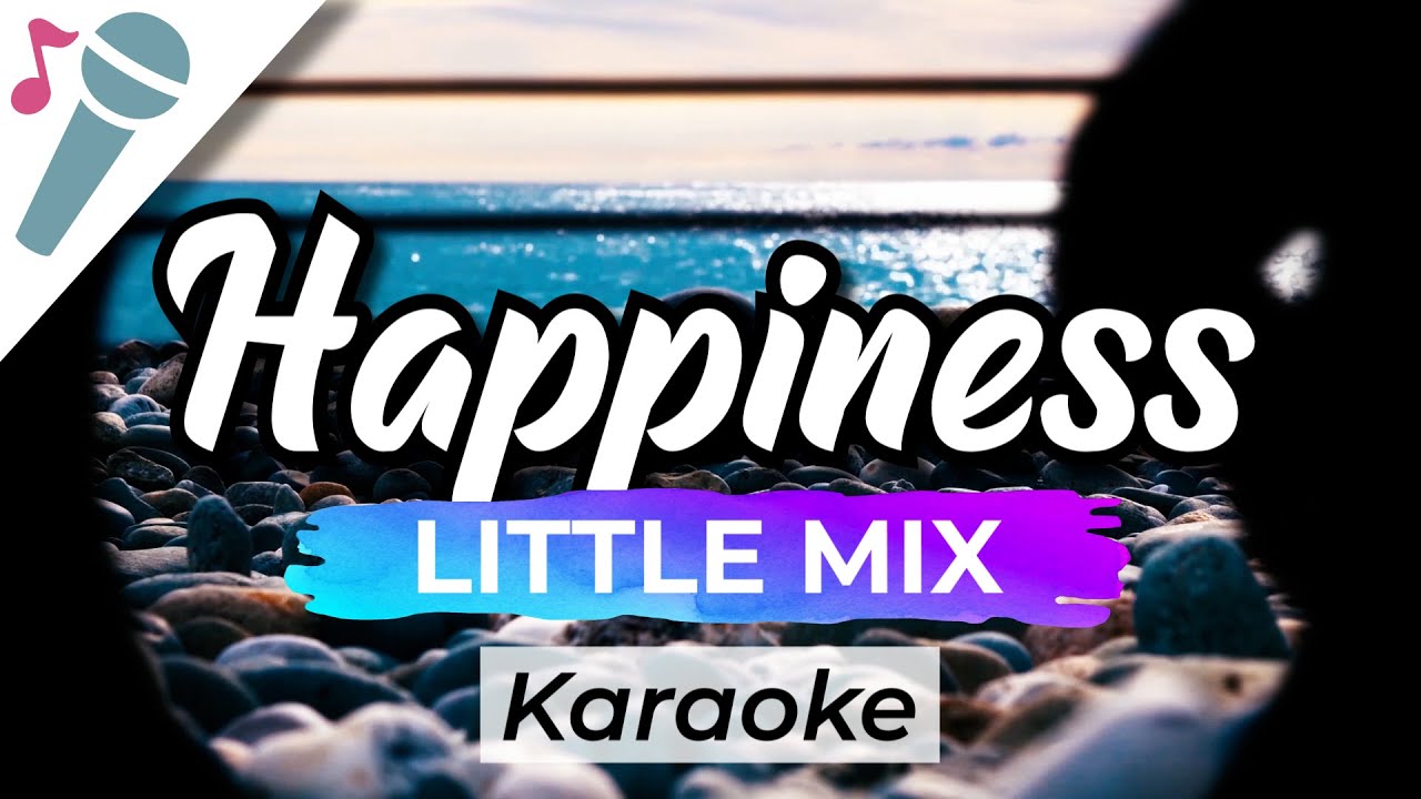 Little Mix - Happiness - Karaoke Instrumental (Acoustic) - YouTube