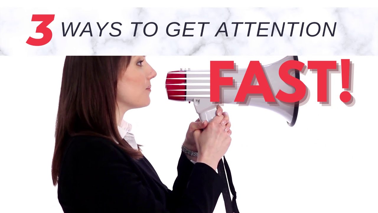 3 Ways to Get Attention Fast - YouTube