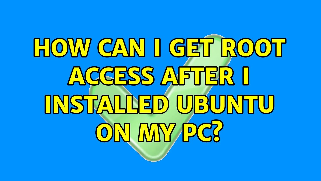 How Can I Get Root Access After I Installed Ubuntu On My Pc Youtube
