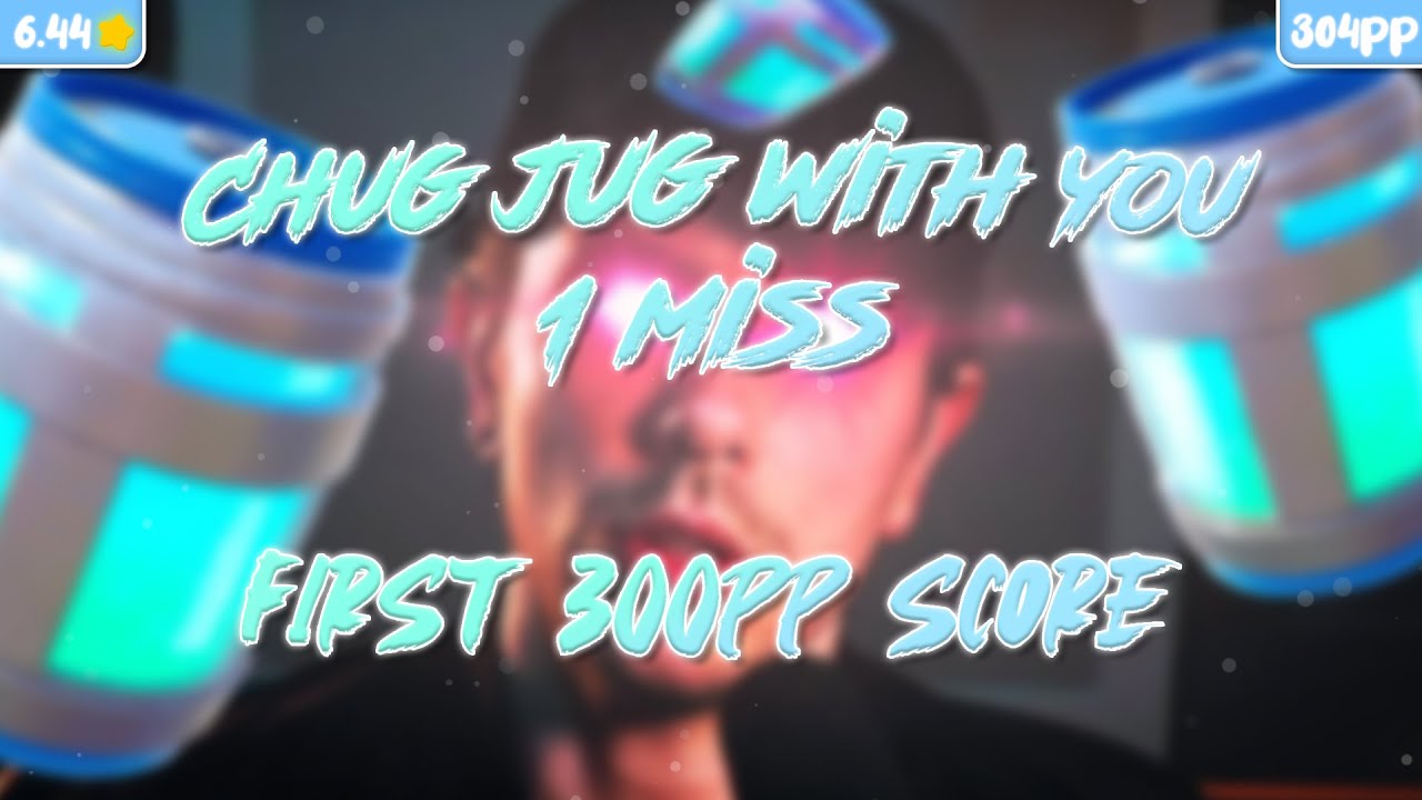 NEW TOP PLAY, 300PP SCORE ACHIEVED (Chug Jug With you, but i can't ...