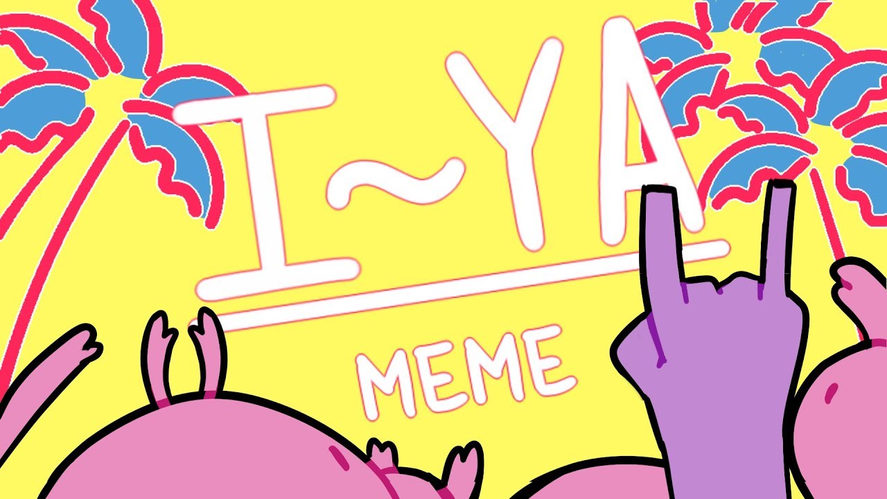 I~YA MEME - (ORIGINAL) - YouTube