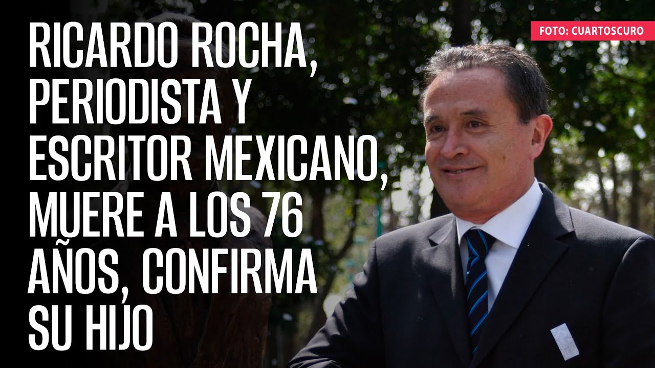 Ricardo Rocha, periodista y escritor mexicano, muere a los 76 años ...