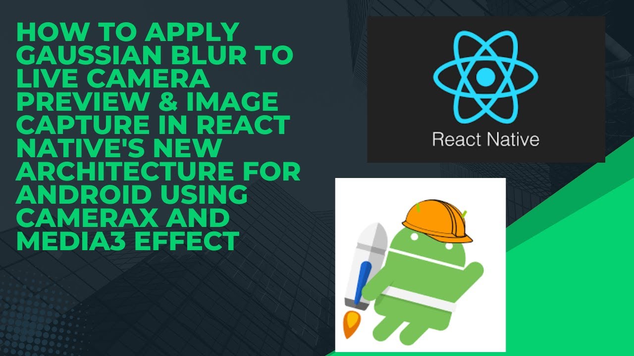 How to Apply Gaussian Blur to Live Camera Preview in React Native Android using CameraX And ...