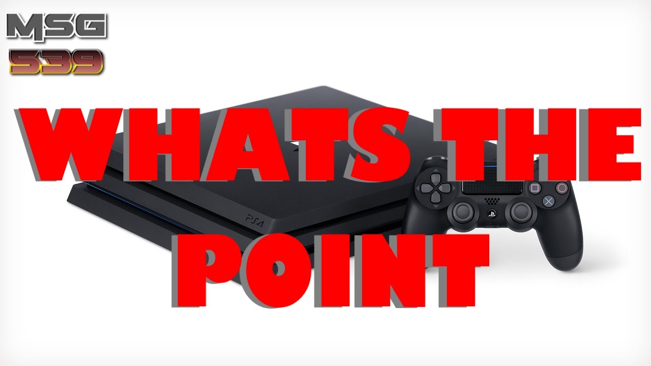 PS4 Pro!!! - What's The Point?! (Gaming Talk) - YouTube