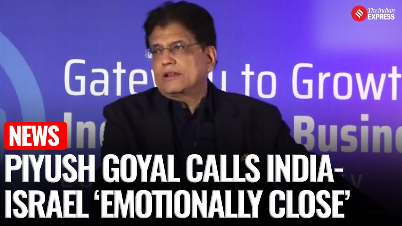 Piyush Goyal Says India-Israel ‘Emotionally Very Close’ As Both Know ...