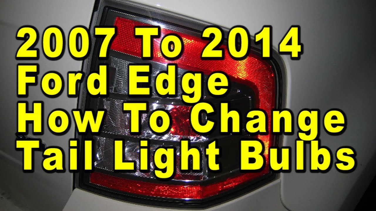 2007 To 2014 Ford Edge How To Change Tail Light Bulbs With Part Numbers ...