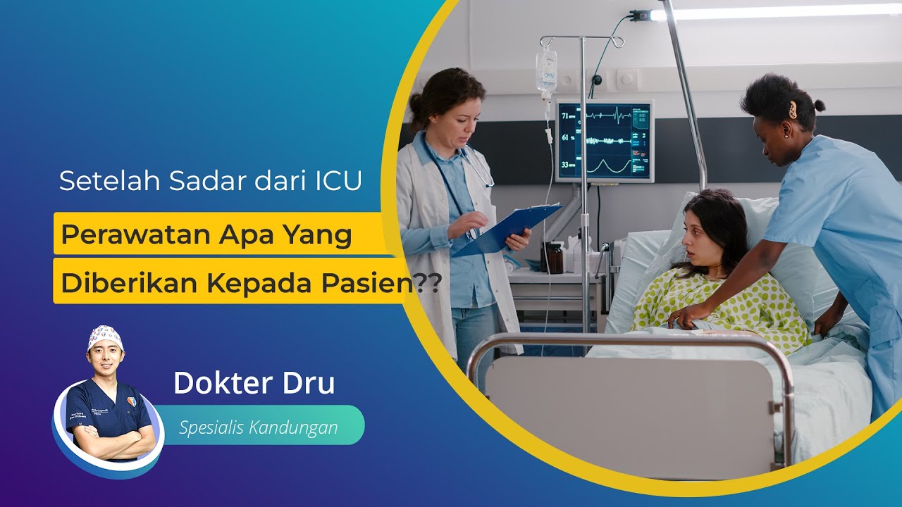 Setelah Sadar dari ICU Perawatan Apa Yang Diberikan Kepada Pasien ...