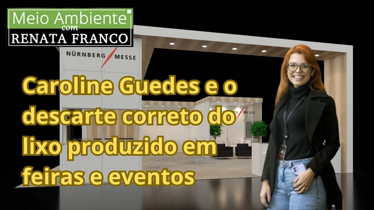 Caroline Guedes e a responsabilidade pelo descarte correto do lixo produzido em feiras e eventos ...
