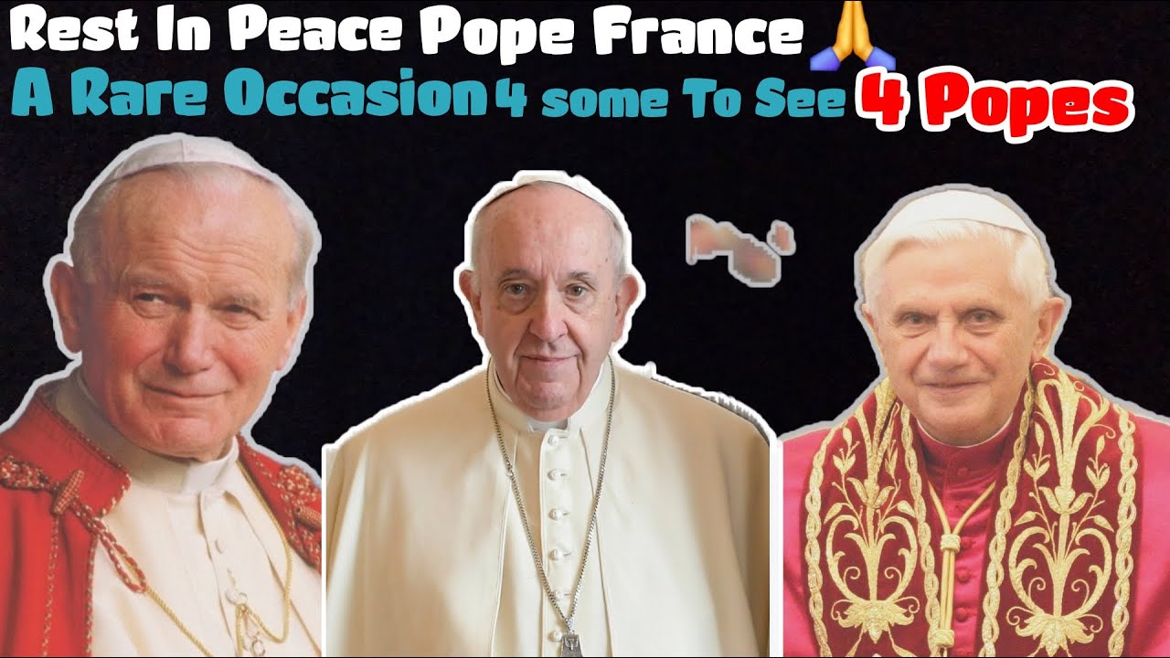 Rest In Peace Pope Francis! A Rare Occasion To See 4 Popes In Row For ...