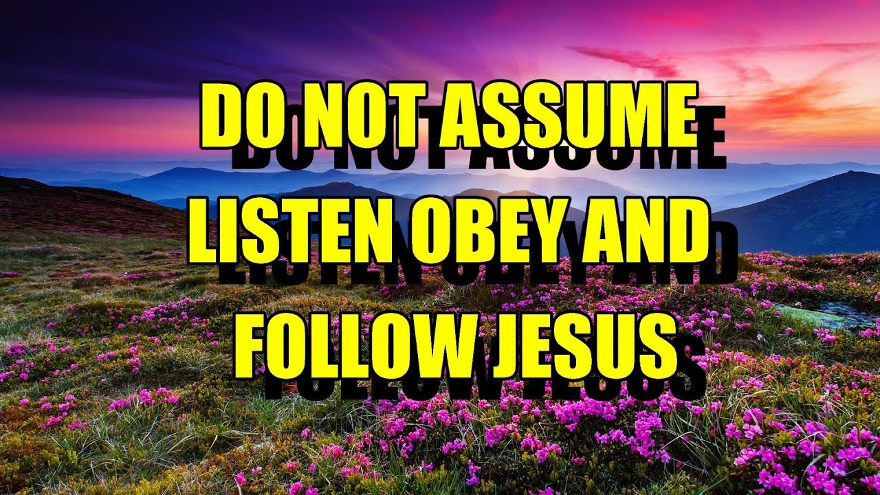 DO NOT ASSUME - LISTEN OBEY AND FOLLOW JESUS - YouTube