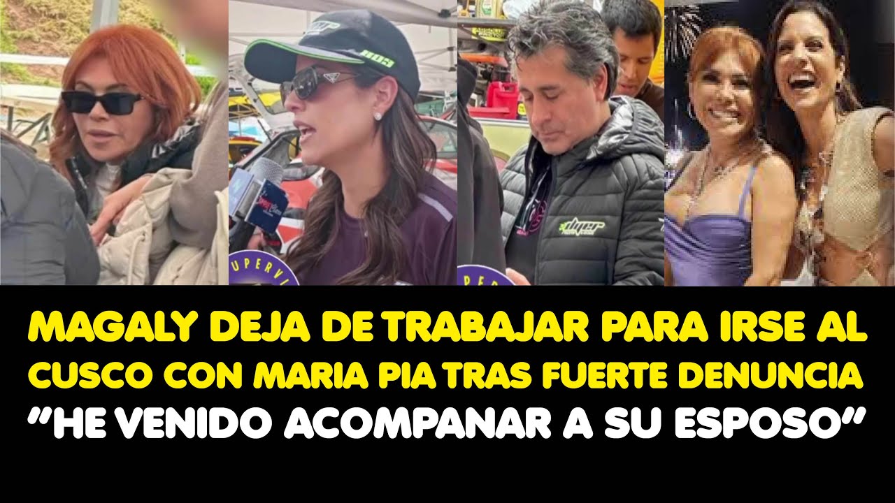 MAGALY DEJA DE TRABAJAR PARA IRSE AL CUSCO CON MARIA PIA TRAS FUERTE DENUNCIA “HE VENIDO ...