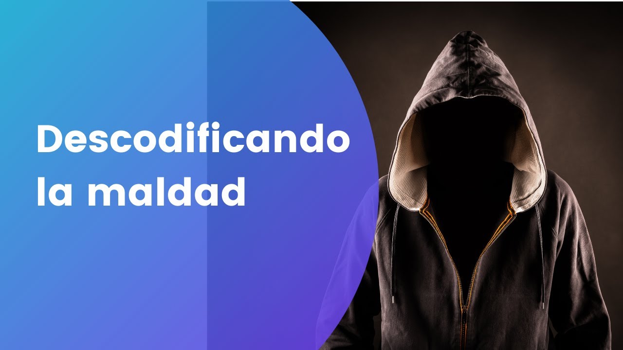 LA MALDAD Y SU DESCODIFICACIÓN - YouTube