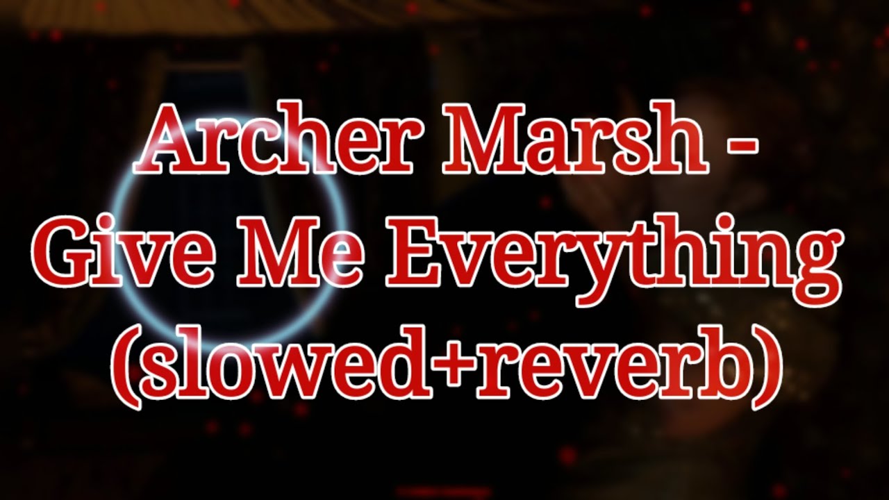Archer Marsh - Give Me Everything (slowed+reverb) - YouTube