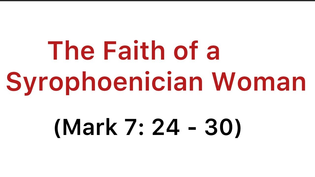The Faith of a Syrophoenician Woman - (Mark 7: 24 - 30) - YouTube