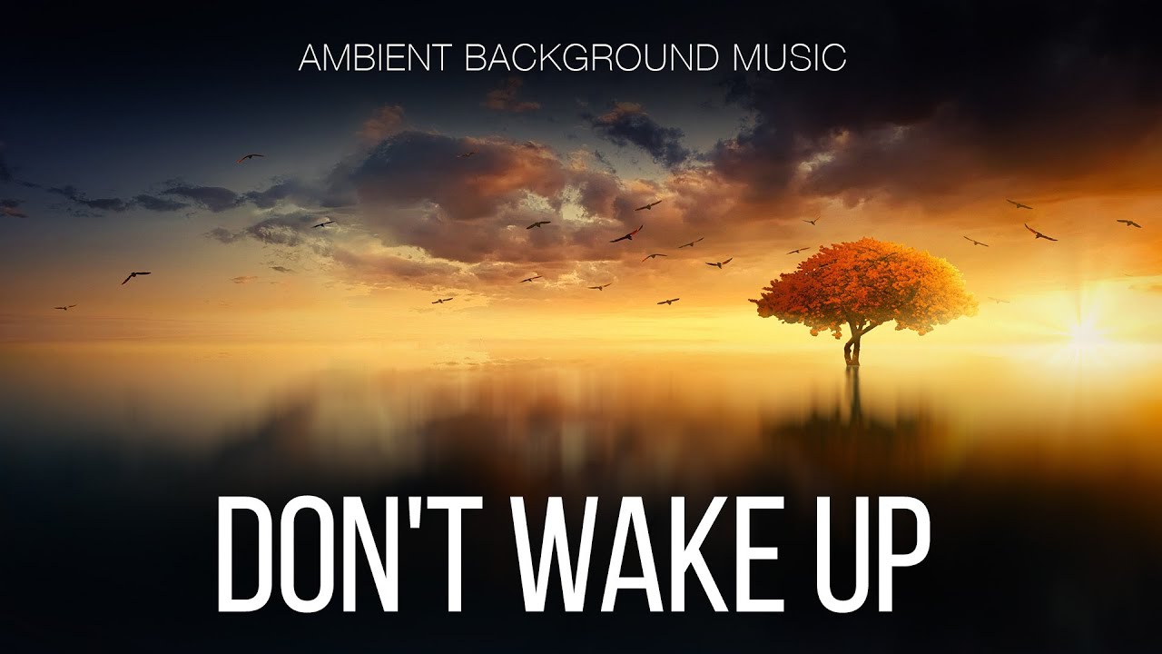 Free Music / Calm Ambient Background Music For Videos / Don't Wake Up ...