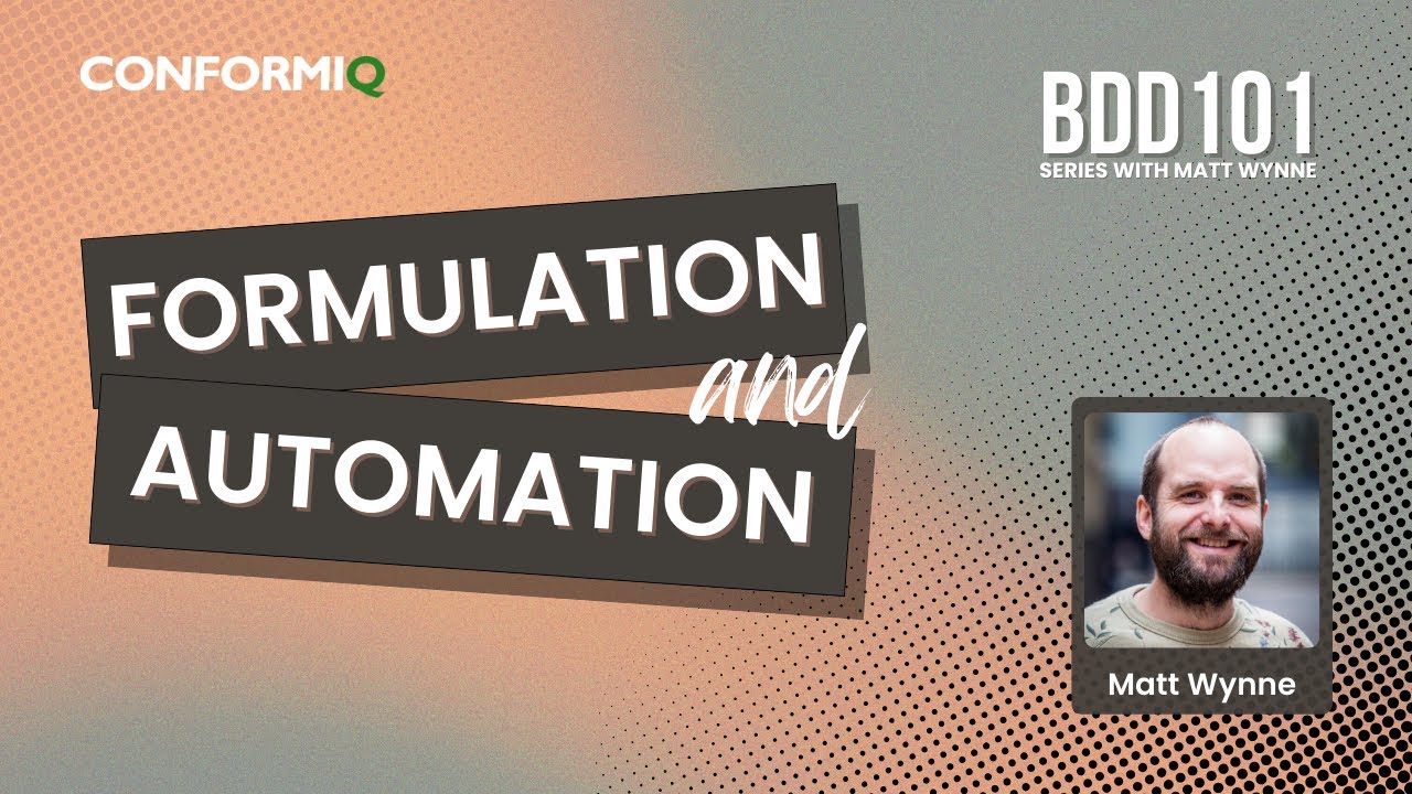 Formulation and Automation | BDD 101 | Part 3 | Matt Wynne | ConformIQ ...