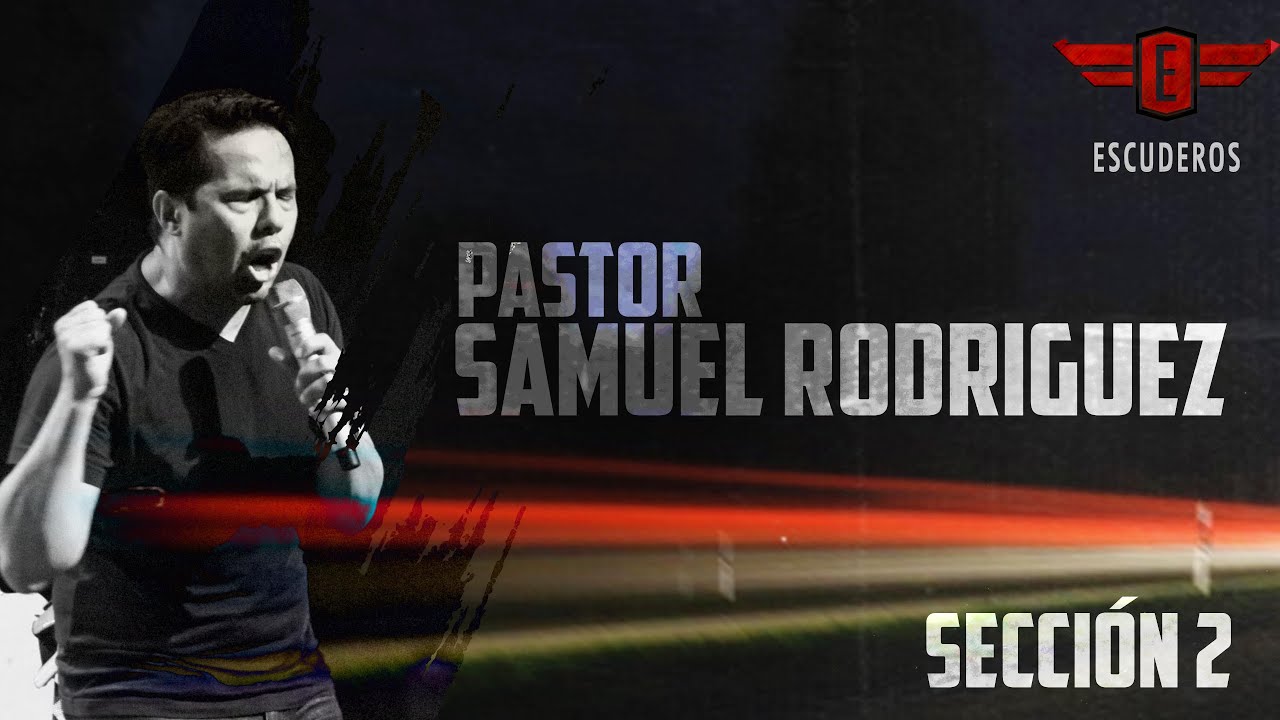Pastor Samuel Rodríguez | Conferencia Escuderos - Sección 2 - YouTube
