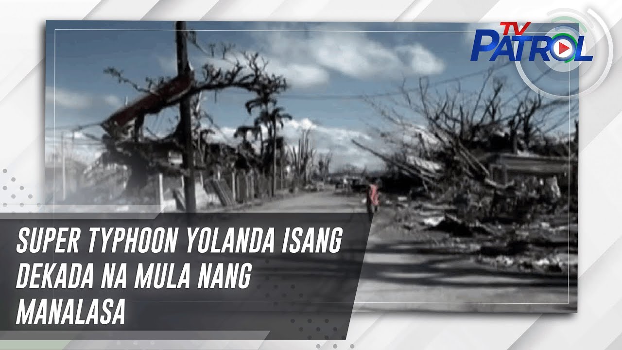 Super Typhoon Yolanda isang dekada na mula nang manalasa | TV Patrol ...