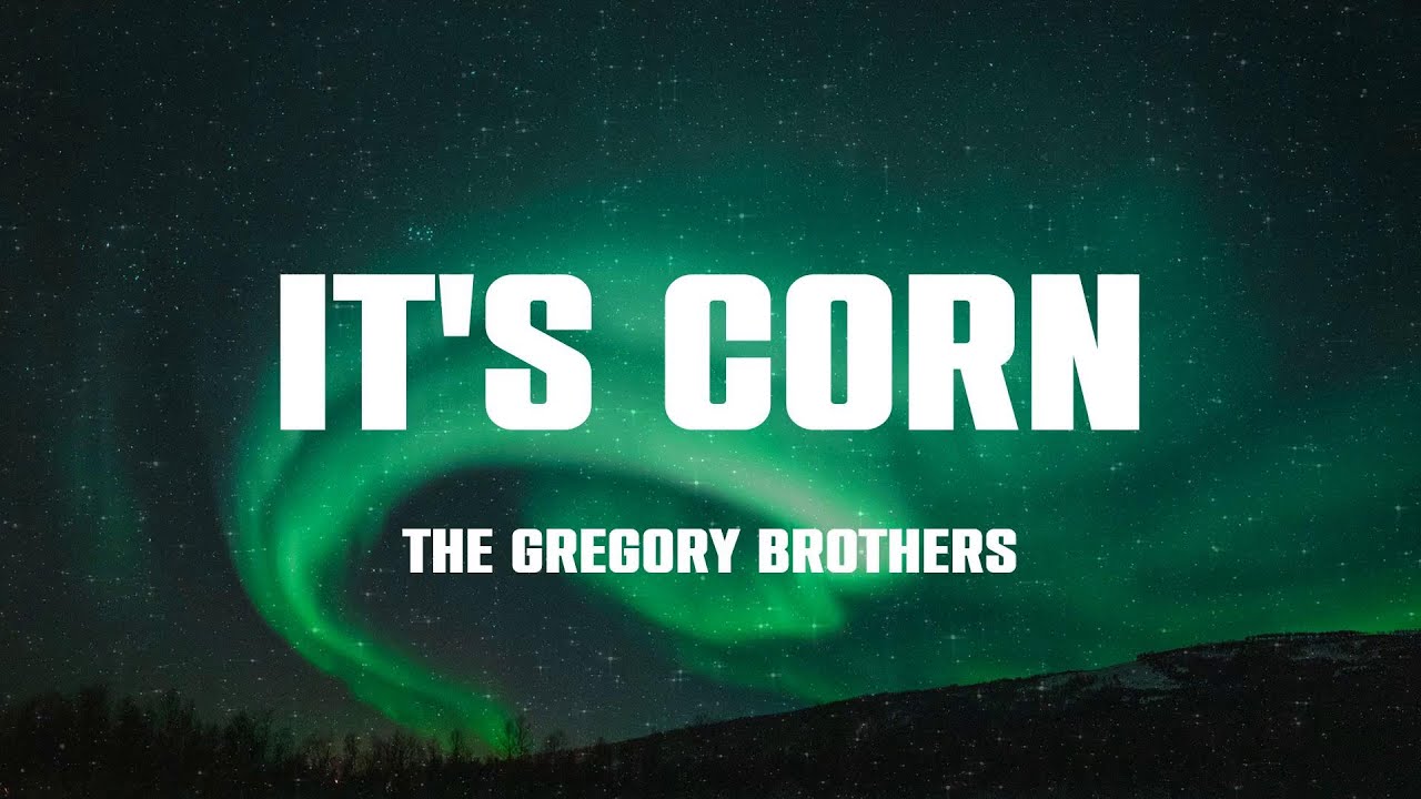 The Gregory Brothers - It's Corn (Lyrics) - YouTube