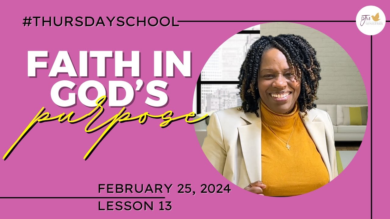 "Thursday School" February 25, 2024 Lesson 13-"Faith in God's Purpose ...