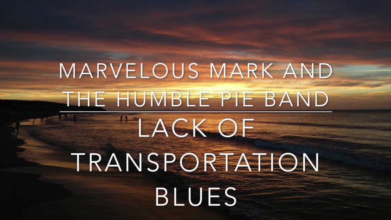 Marvelous Mark and the Humble Pie Band - Lack of Transportation Blues ...