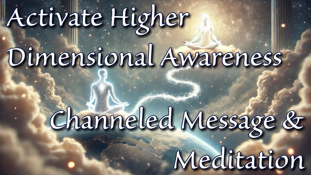 Activate Higher Dimensional Awareness | Channeled Message & Meditation ...