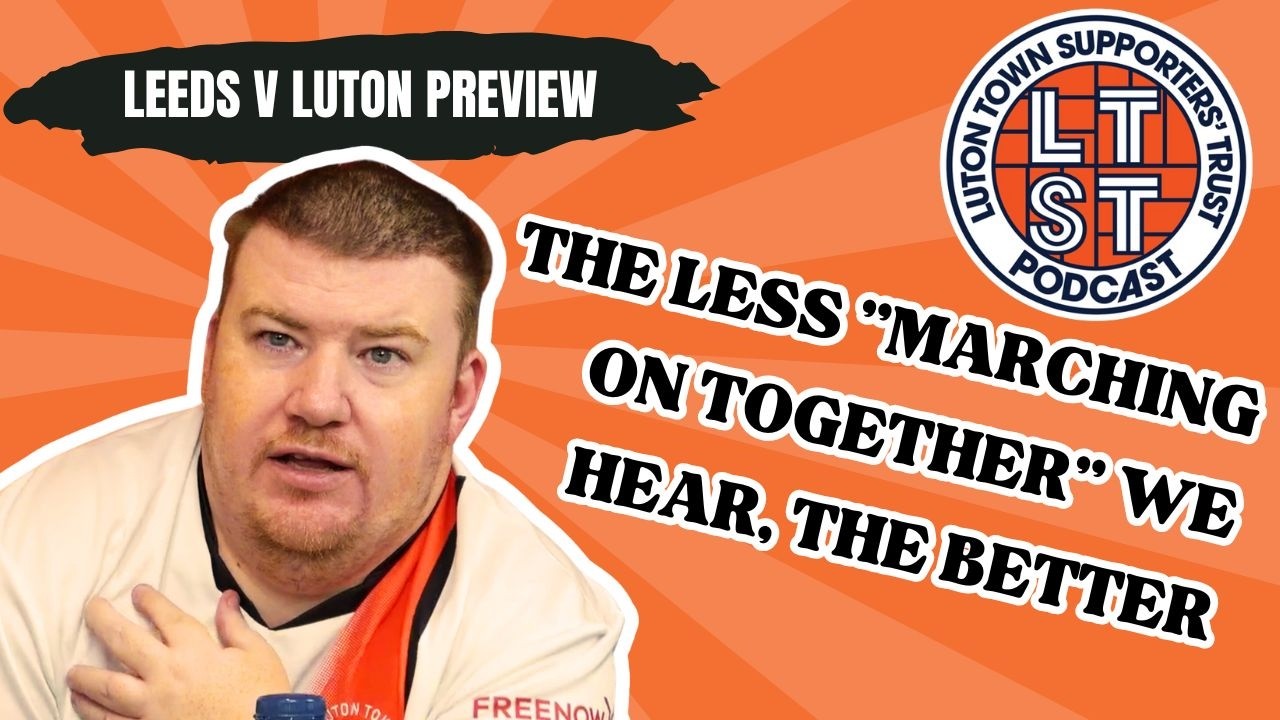 Leeds v Luton preview: The less "MARCHING ON TOGETHER" we hear, the ...