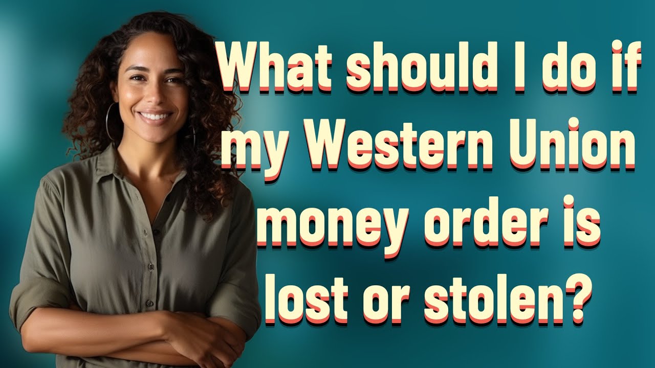What should I do if my Western Union money order is lost or stolen ...