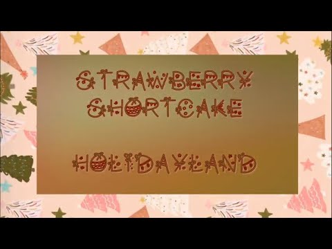 Strawberry Shortcake/Holidayland/Lyrics