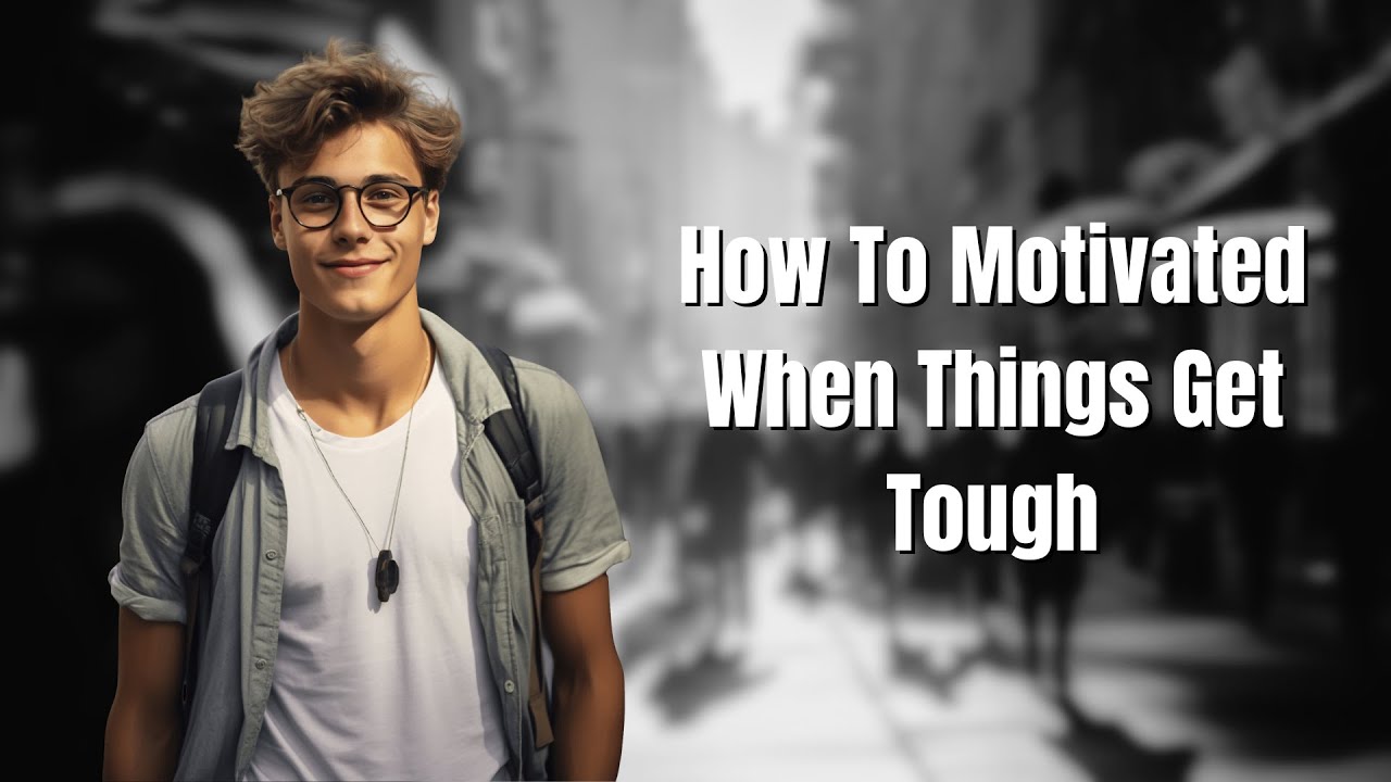 How To Stay Motivated When Things Get Tough - YouTube