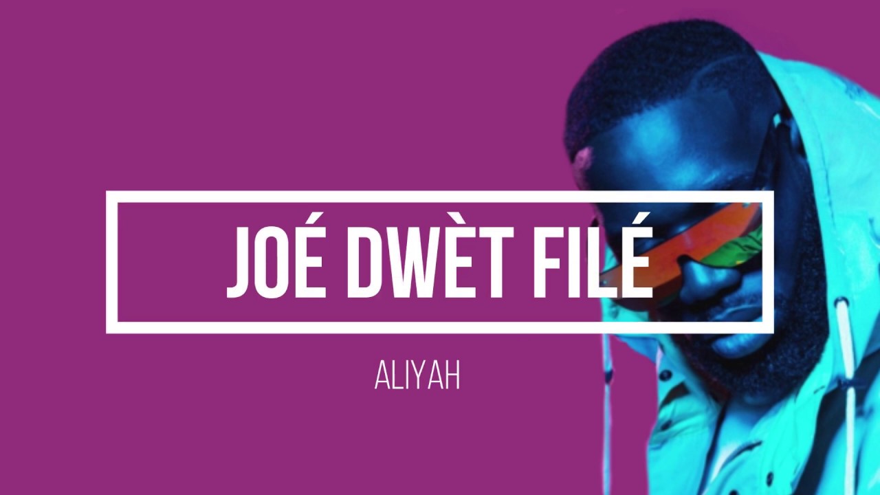 Joé Dwèt Filé - Aliyah (Paroles) - YouTube Music