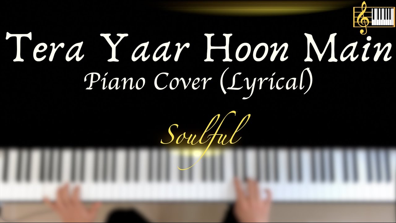 Tera Yaar Hoon Main | Piano Cover with Lyrics | Arijit Singh | Piano ...