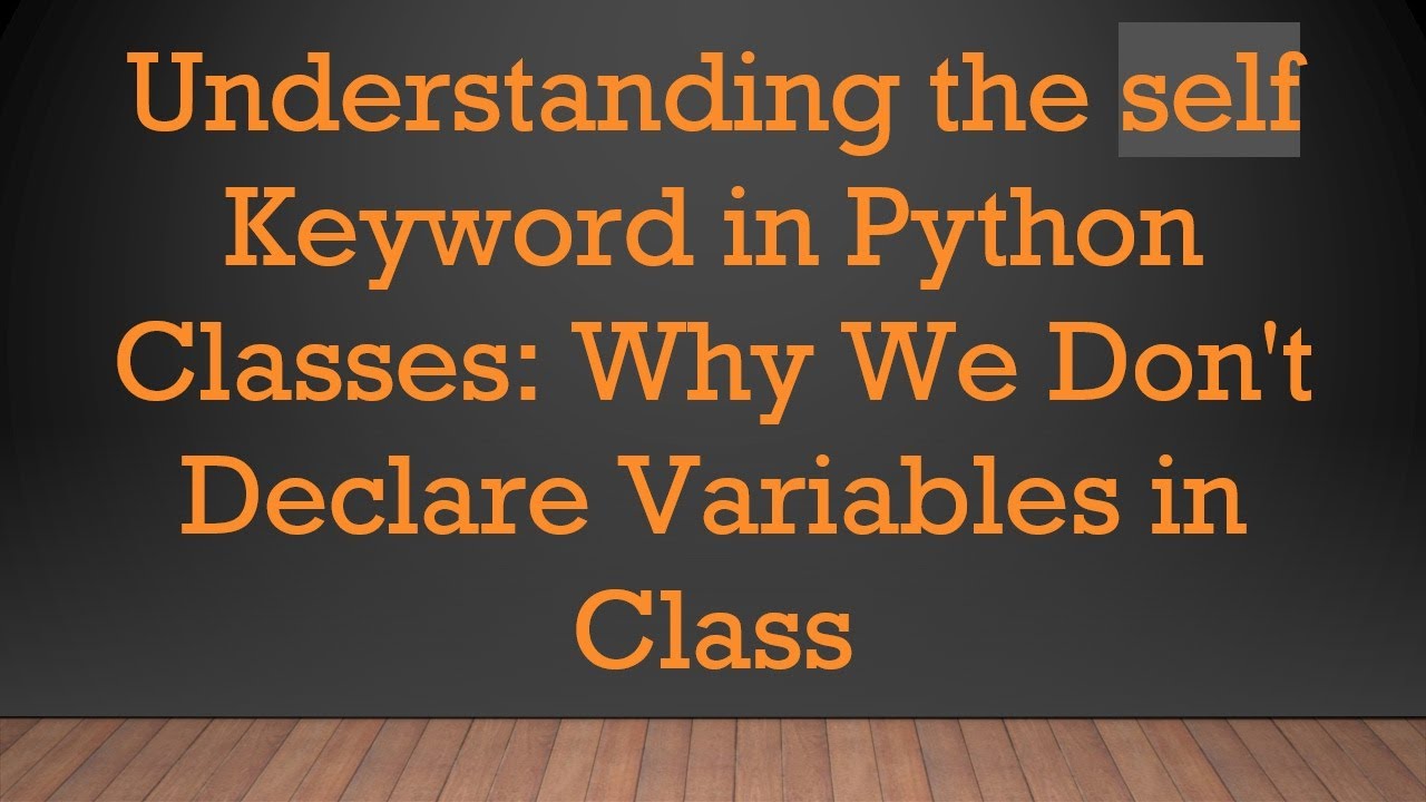 Understanding The Self Keyword In Python Classes Why We Dont Declare
