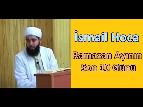 Ramazan Ayının Son 10 Günü - İsmail Hoca