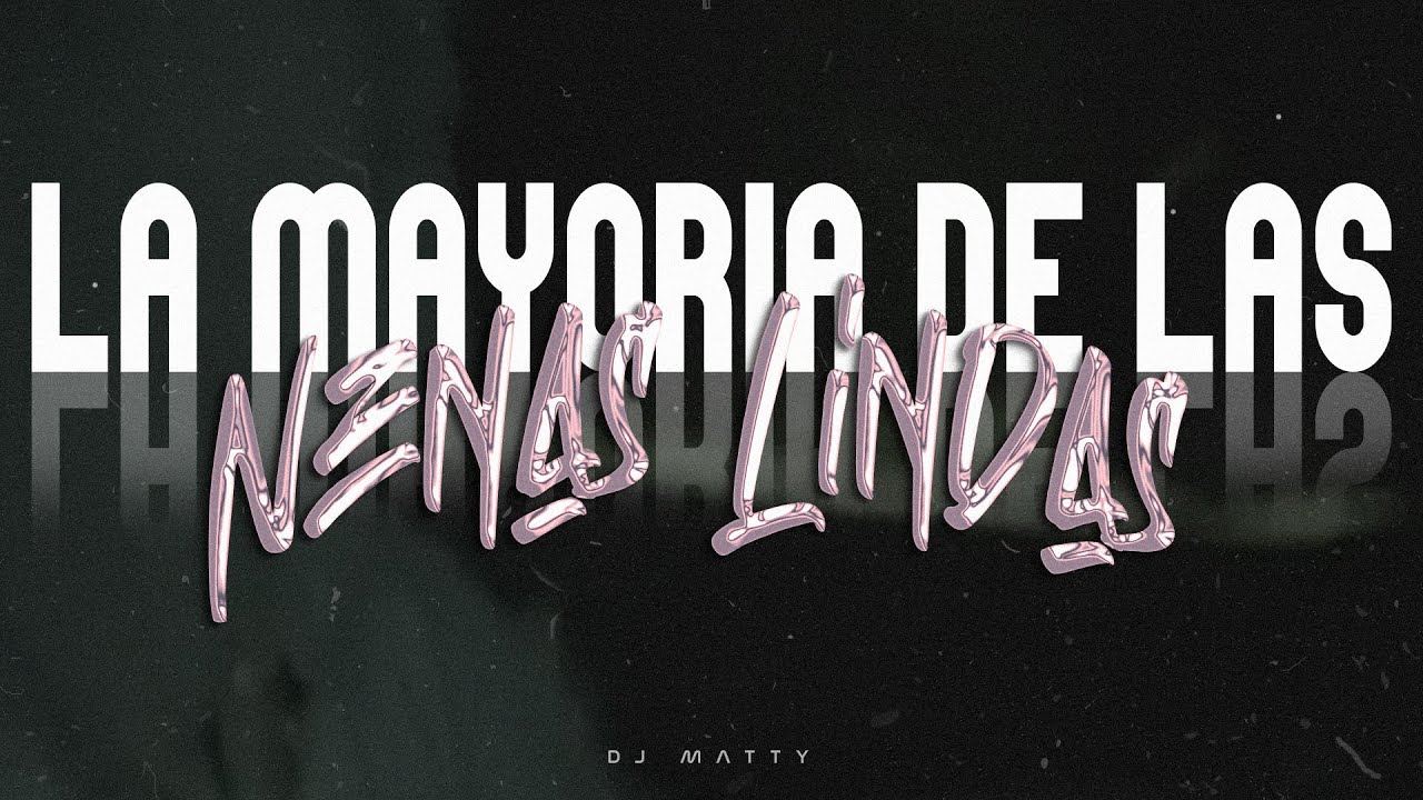 LA MAYORIA DE LAS NENAS LINDAS | DJ MATTY - YouTube Music