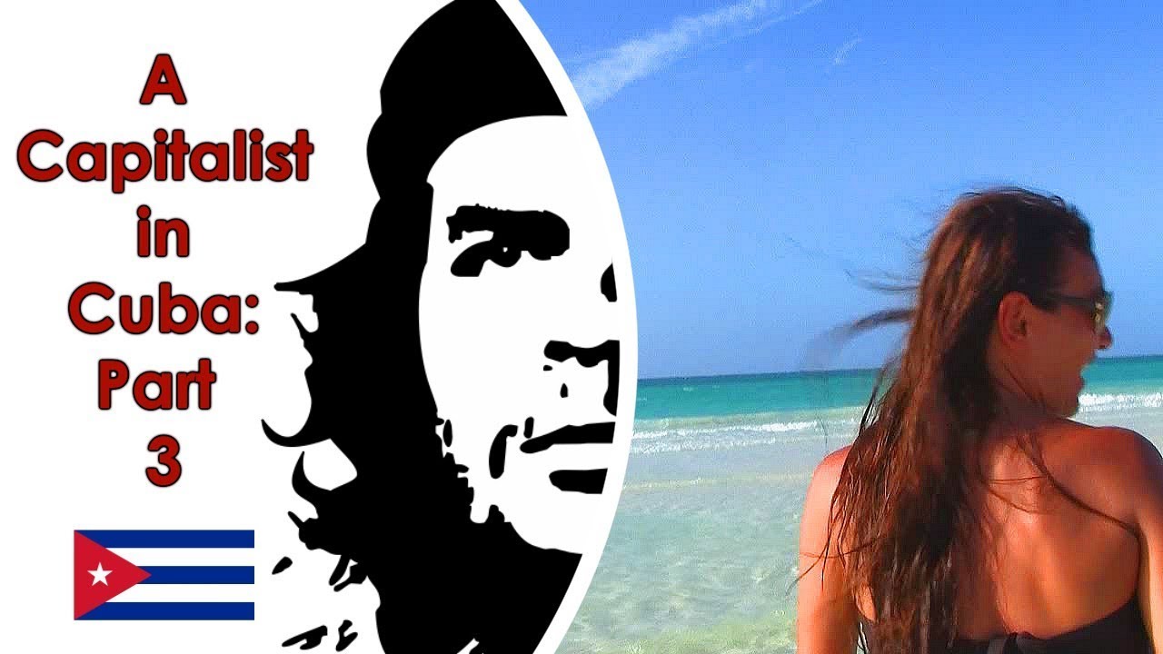 A Capitalist in Cuba UNCENSORED: Part 3 - YouTube