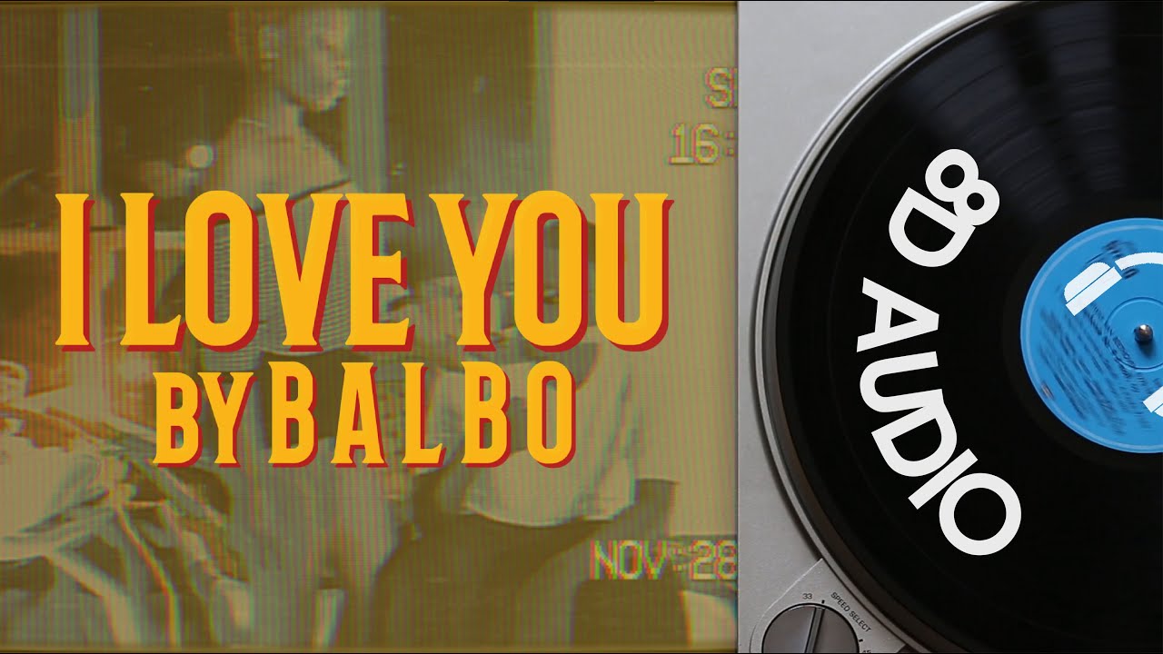 I LOVE YOU - B A L B O | 8D AUDIO - YouTube