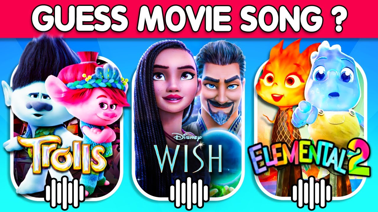 🔥💧Guess the Movie by Song Quiz...Trolls Band Together, Wish, Elemental ...