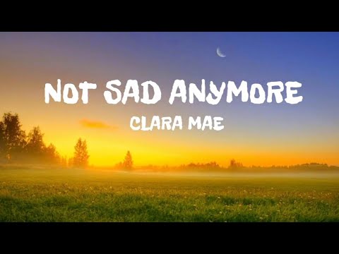 Clara Mae - Not Sad Anymore (Lyrics) - YouTube
