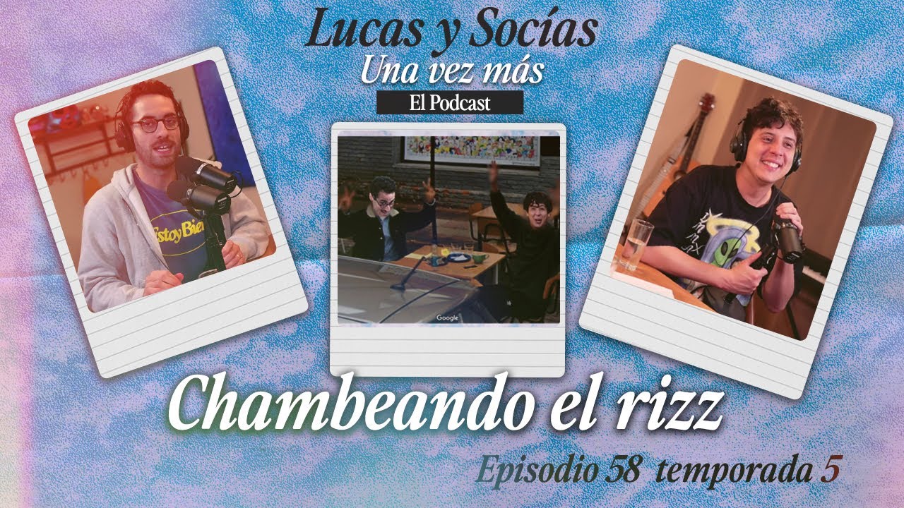 Chambeando el rizz | Lucas y Socias, Una Vez Más | #T05 #EP58 - YouTube