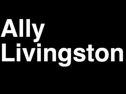 How to Pronounce Ally Livingston - YouTube