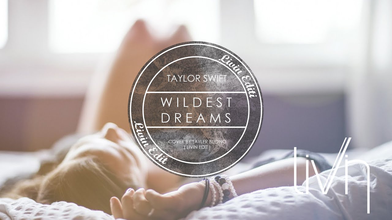 Taylor Swift - Wildest Dreams (Cover Edit by Livin & Tayler Buono ...