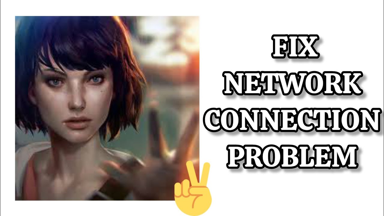 Fix Life is Strange App Network Connection (No Internet) Problem|| TECH ...