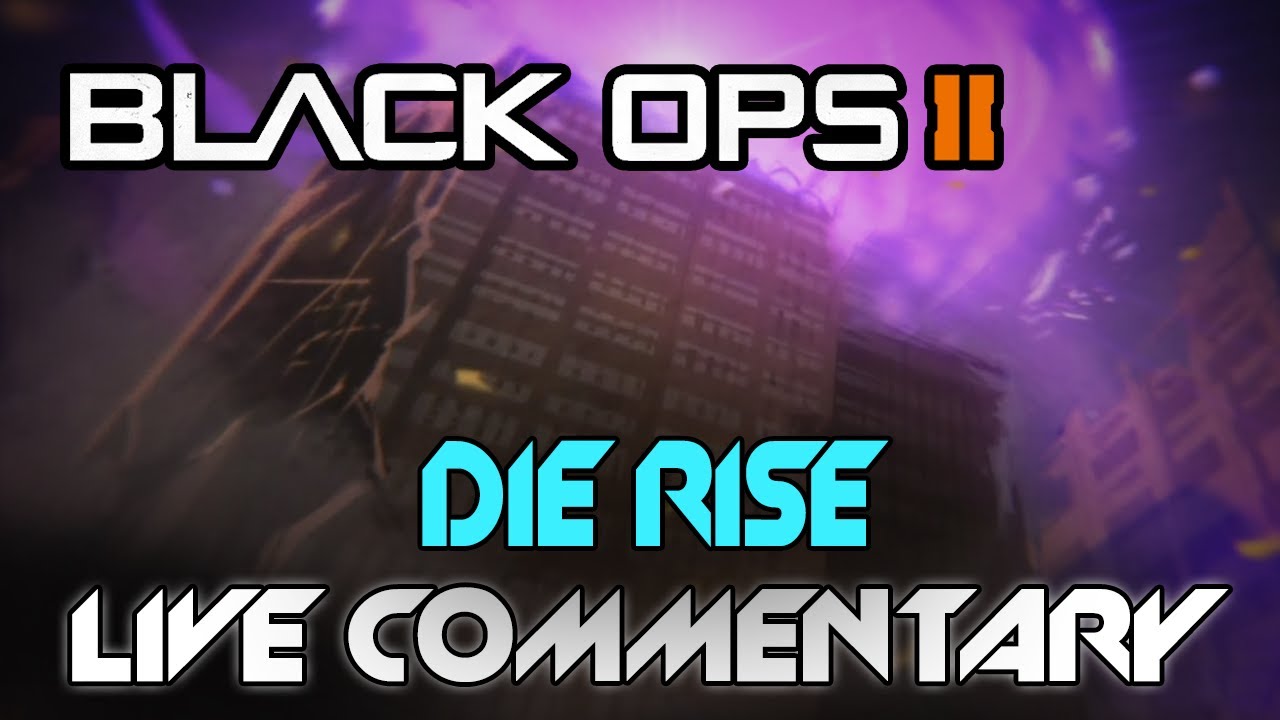 Black Ops 2 - *NEW* "Die Rise" First Attempt - Live Commentary (BO2 Die ...