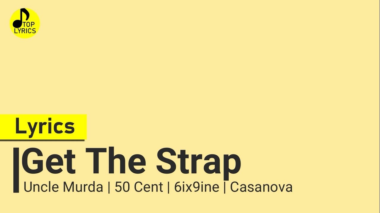 Uncle Murda, 50 Cent, 6ix9ine ,Casanova - Get The Strap (Lyrics) - YouTube