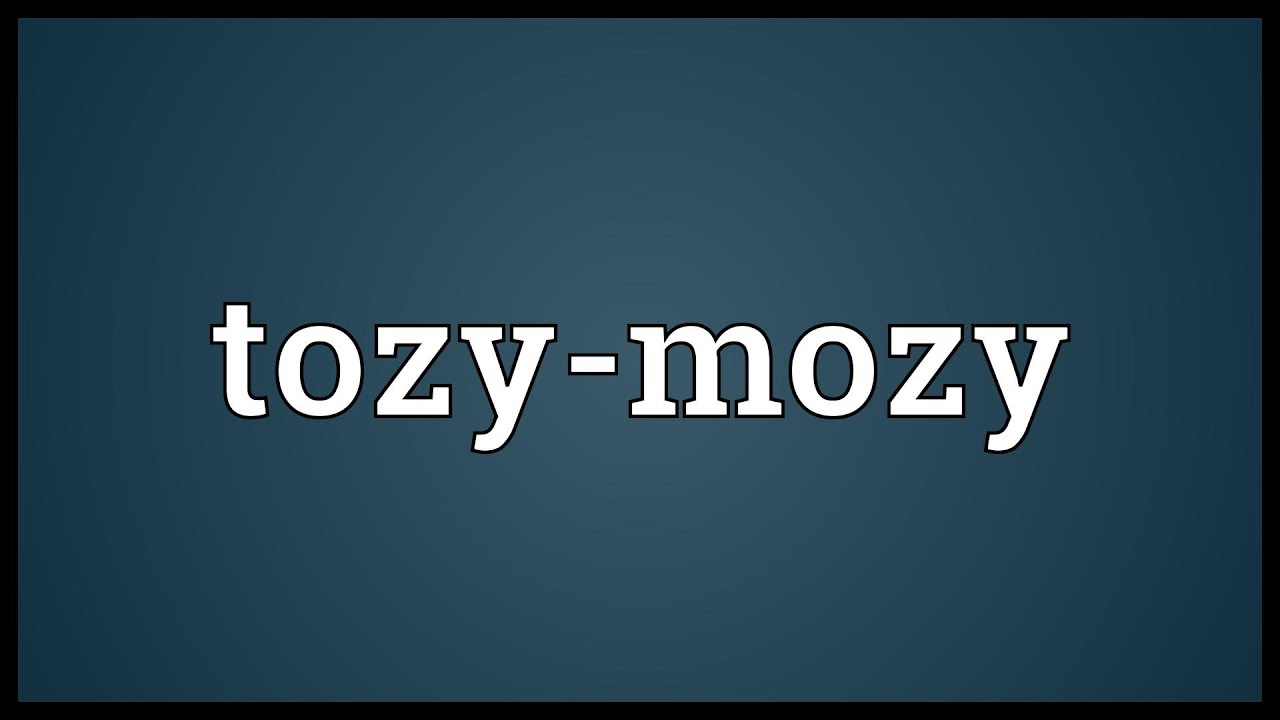 Tozy-mozy Meaning - YouTube