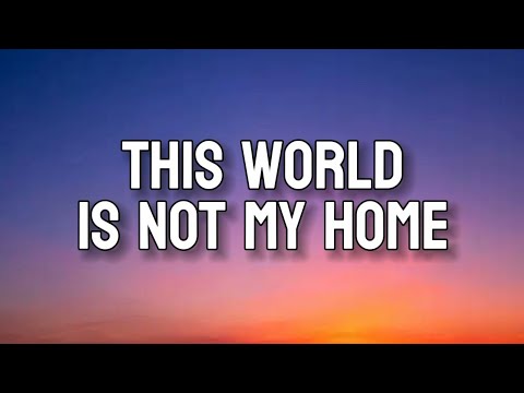 THIS WORLD IS NOT MY HOME | Lyrics - YouTube
