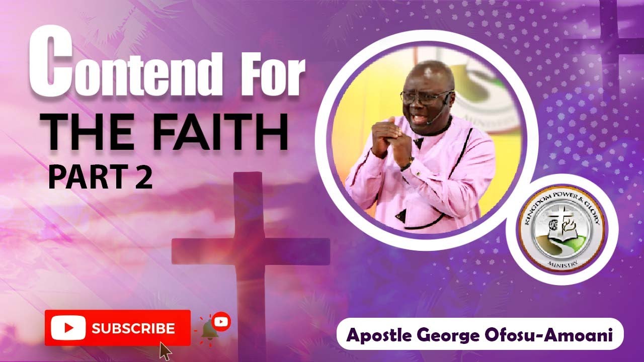 Contend for the Faith. Pt 2 - Apostle George Ofosu-Amoani - YouTube