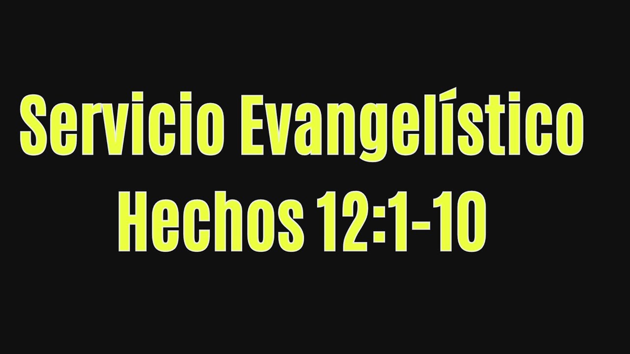 Servicio Evangelístico (Hechos 12:1-10) - YouTube